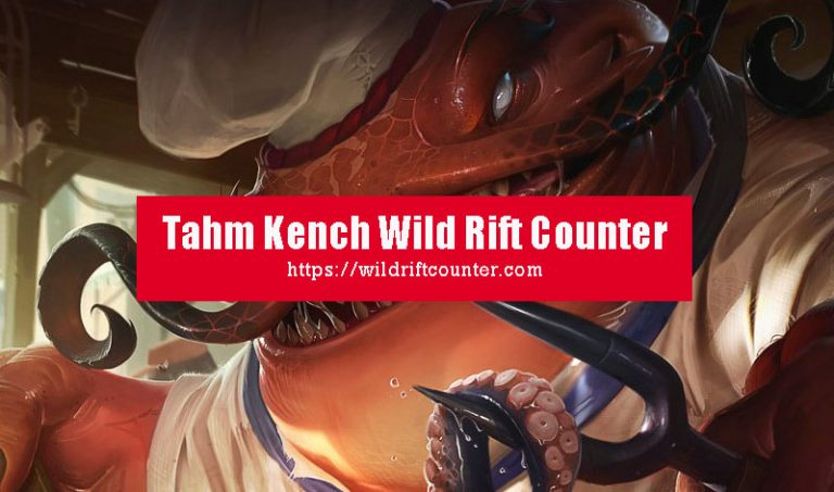 Tahm Kench Wild Rift Counter: Champions & Tips - Wildriftcounter